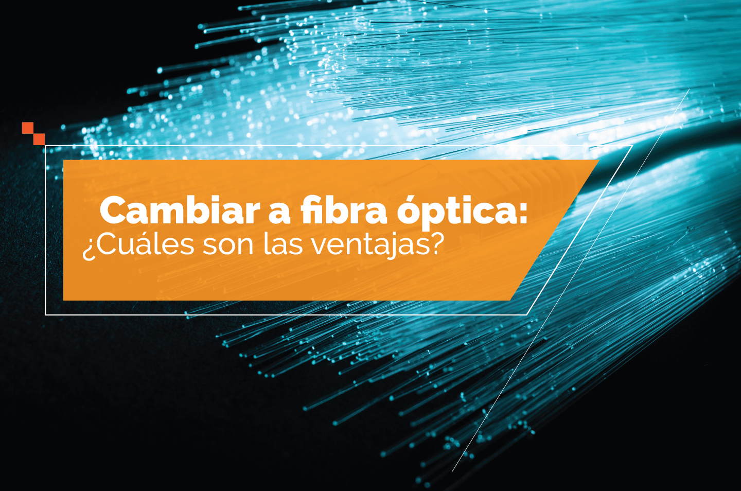 Cambiar a fibra óptica: ¿Cuáles son las ventajas? | Blog HostDime Perú ...